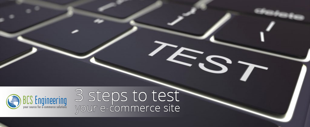 3 Steps to Test Your New eCommerce Site - BCS Engineering
